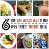 6 More Easy Meals to Make When There's "Nothing" to Eat