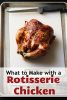 What to Make with a Rotisserie Chicken - Good Cheap Eats